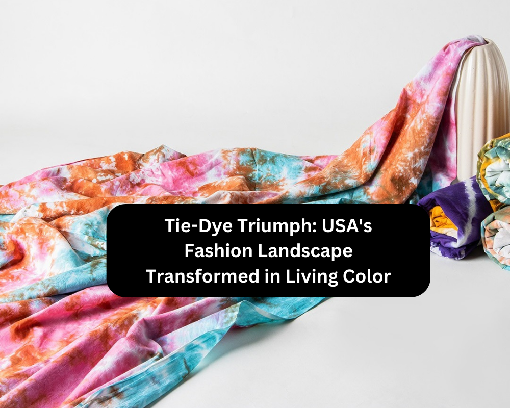 Tie-Dye Triumph: USA's Fashion Landscape Transformed in Living Color ...